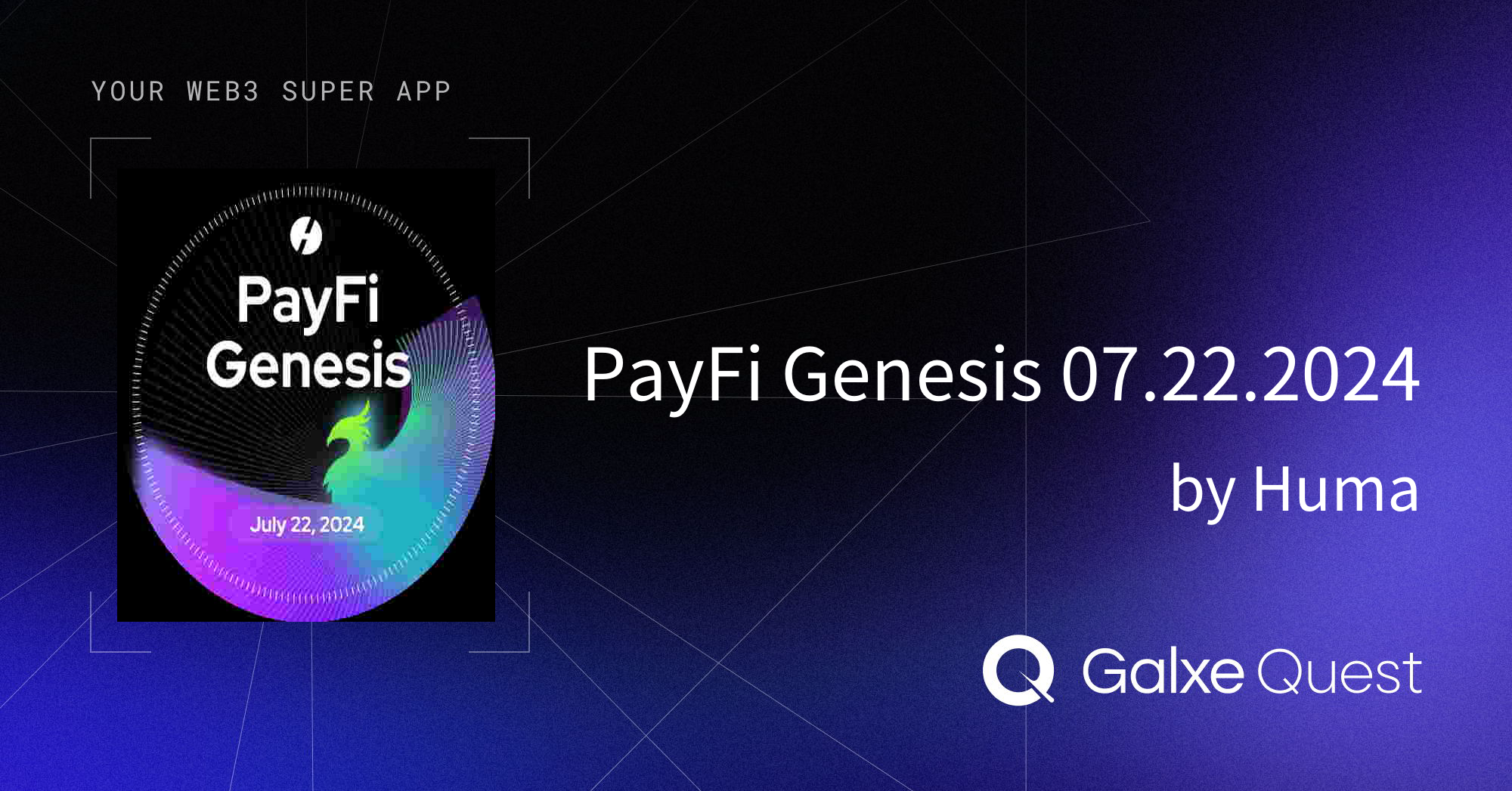 PayFi Genesis 07.22.2024 by Huma | Galxe Quest