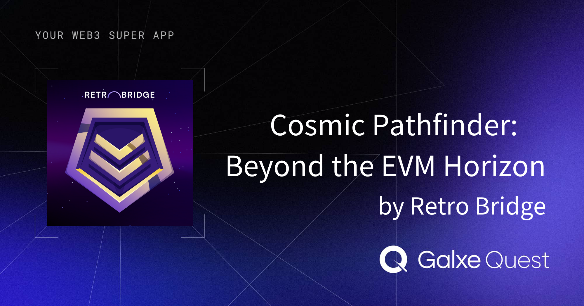 🛸 Cosmic Pathfinder: Beyond the EVM Horizon by Retro Bridge | Galxe Quest