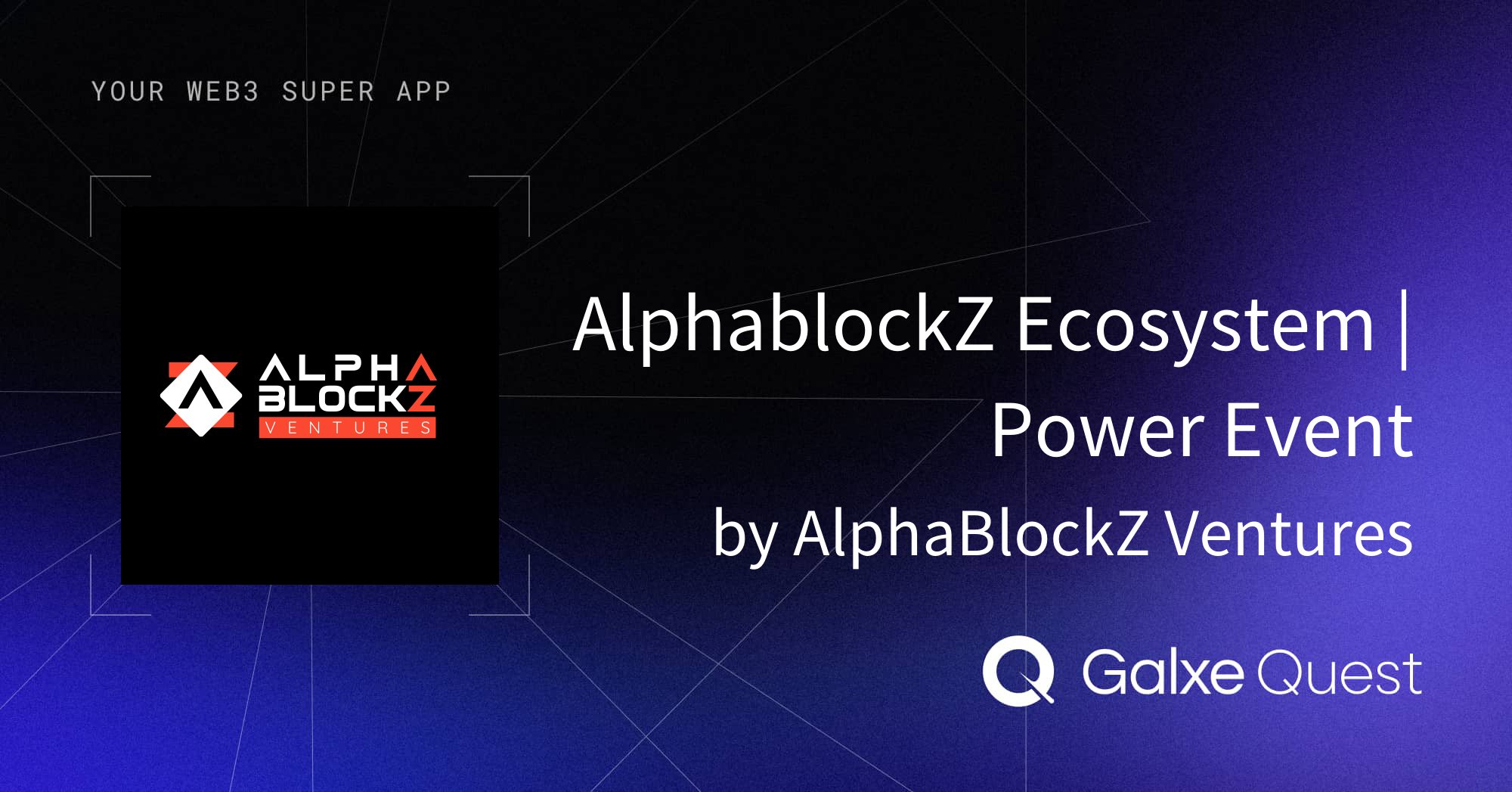 AlphablockZ Ecosystem | Power Event by AlphaBlockZ Ventures | Galxe Quest