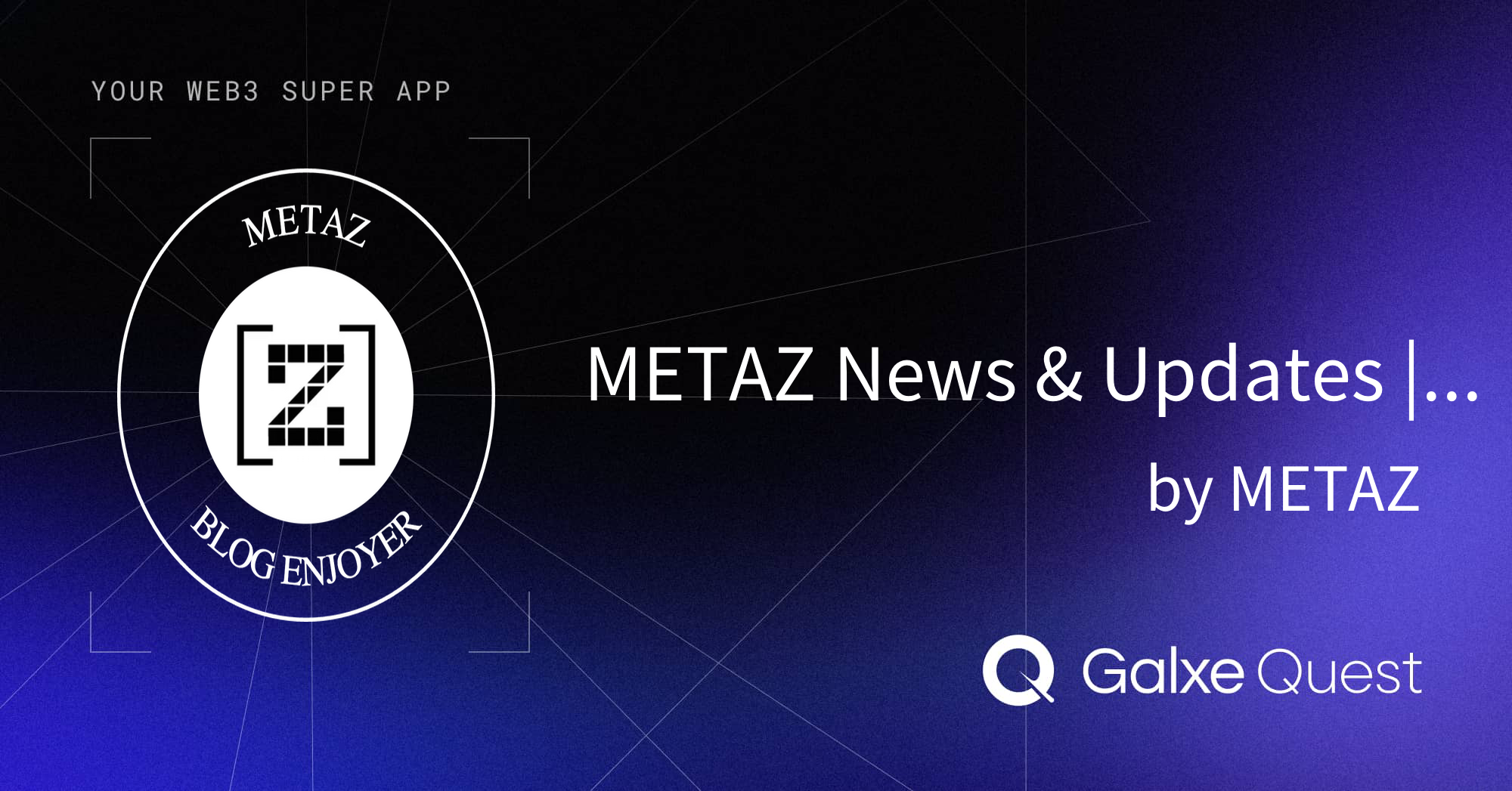 METAZ News & Updates | Blog Enjoyer Reward! by METAZ | Galxe Quest