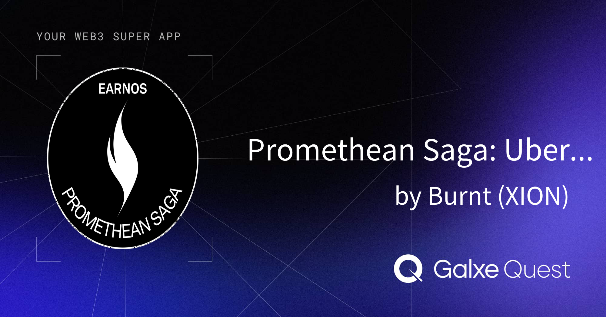 Promethean Saga: Uber Launch on EarnOS by Burnt (XION) | Galxe Quest