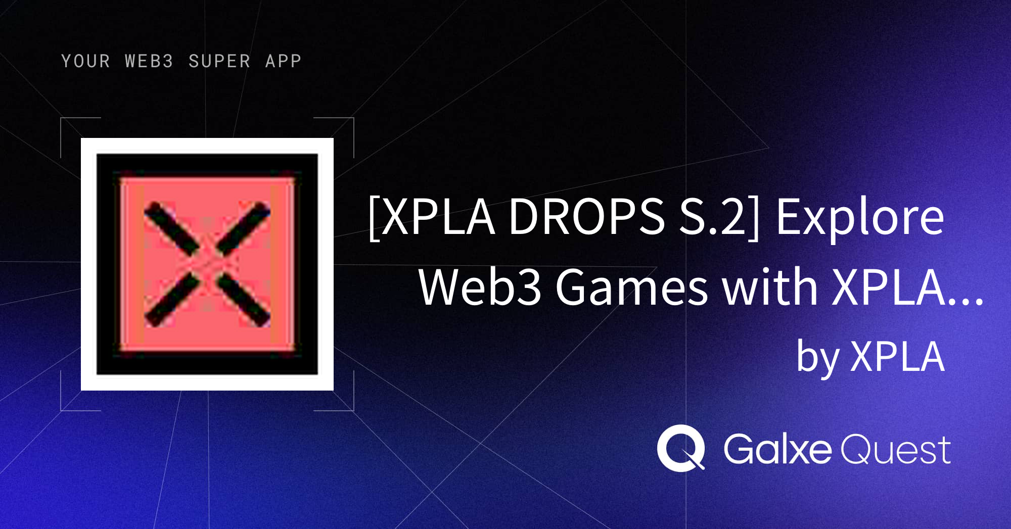 [XPLA DROPS S.2] Explore Web3 Games with XPLA GAMES by XPLA | Galxe Quest