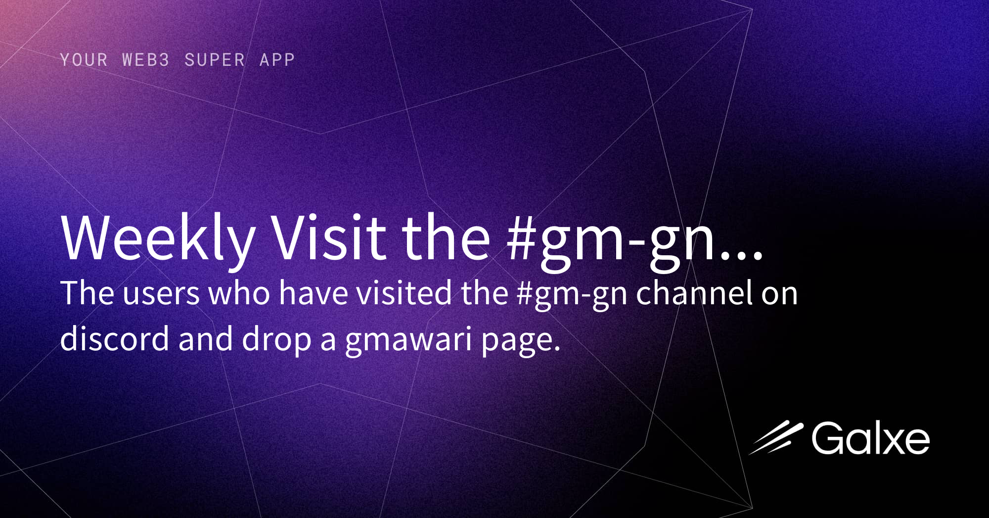 Weekly Visit the #gm-gn channel on discord and drop a gmawari Credential | Galxe