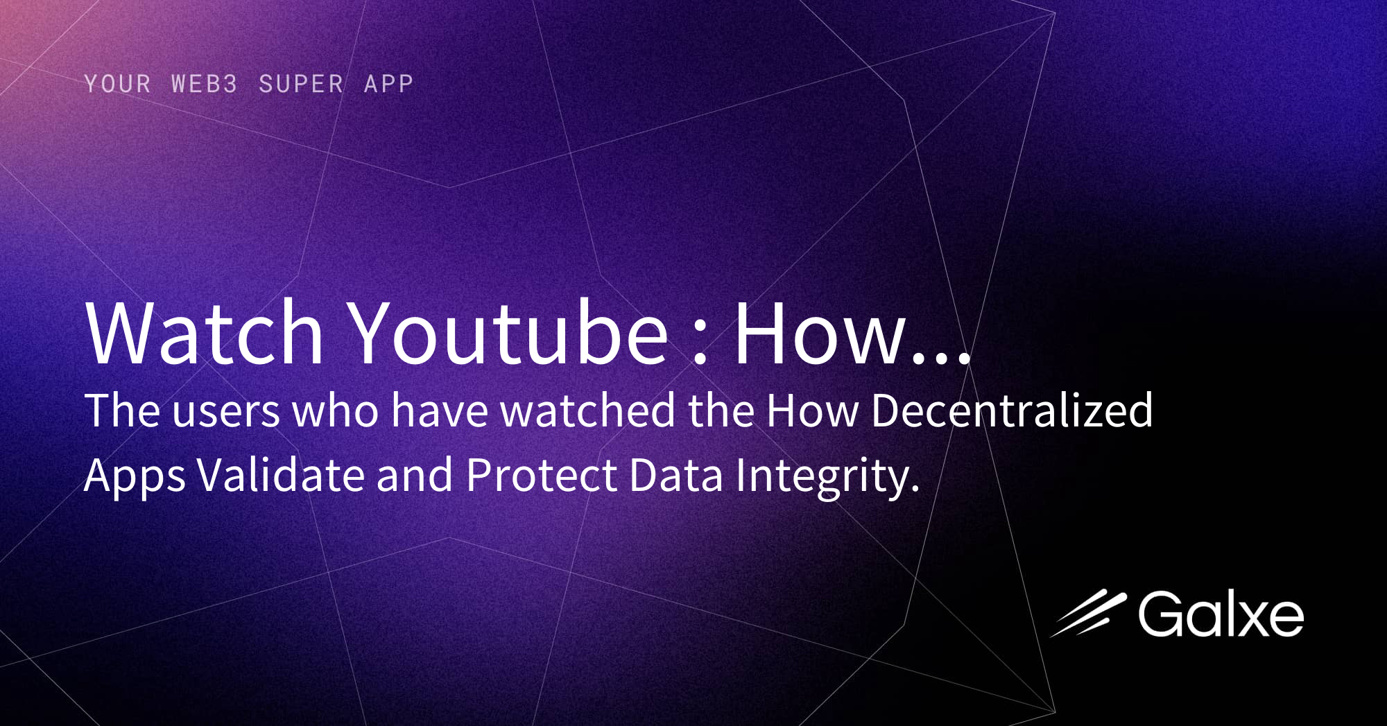 Watch Youtube : How Decentralized Apps Validate and Protect Data Integrity Credential | Galxe