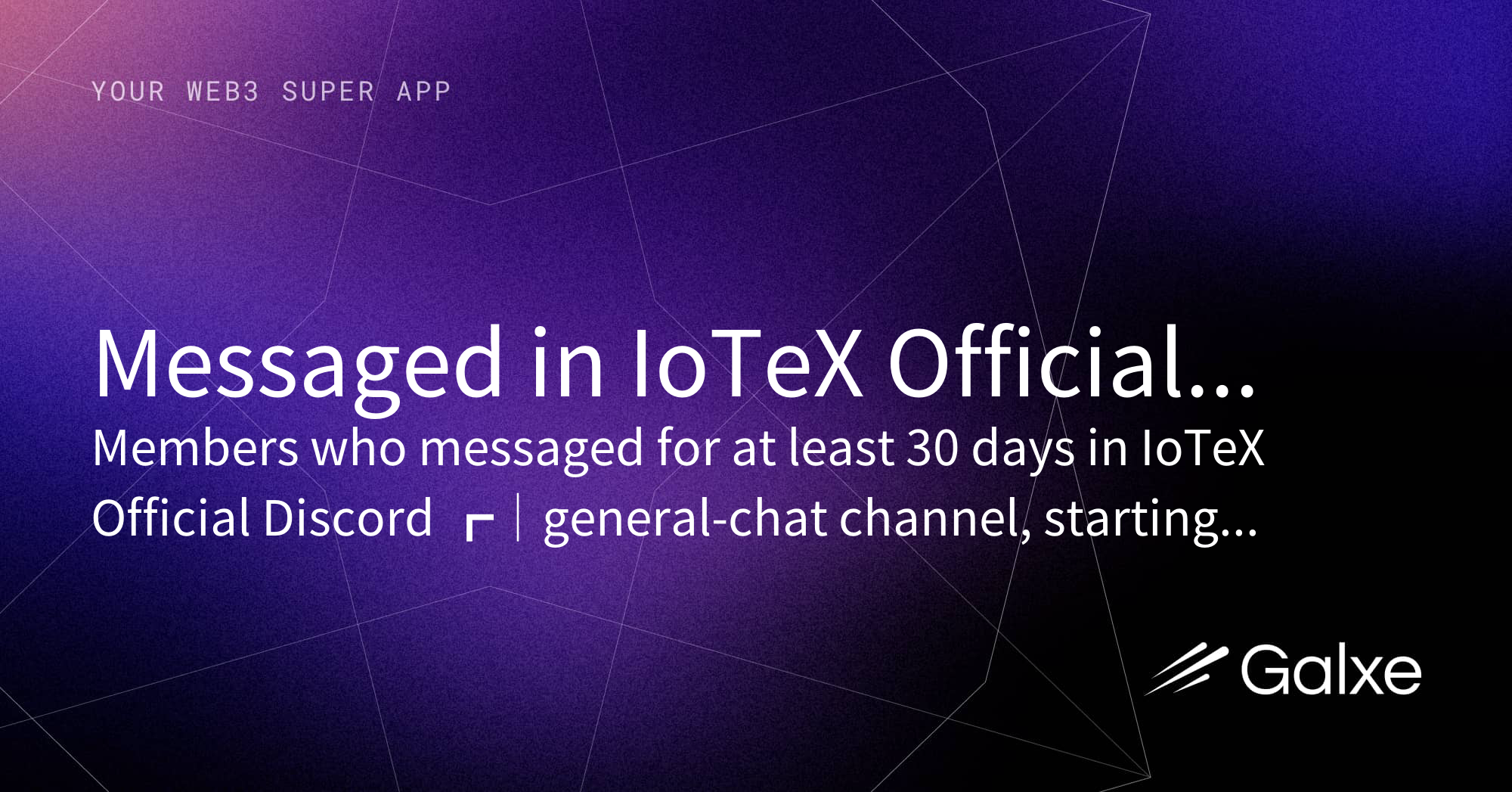 Messaged in IoTeX Official Discord ┏💬│general-chat Channel for at least 30 days Credential | Galxe