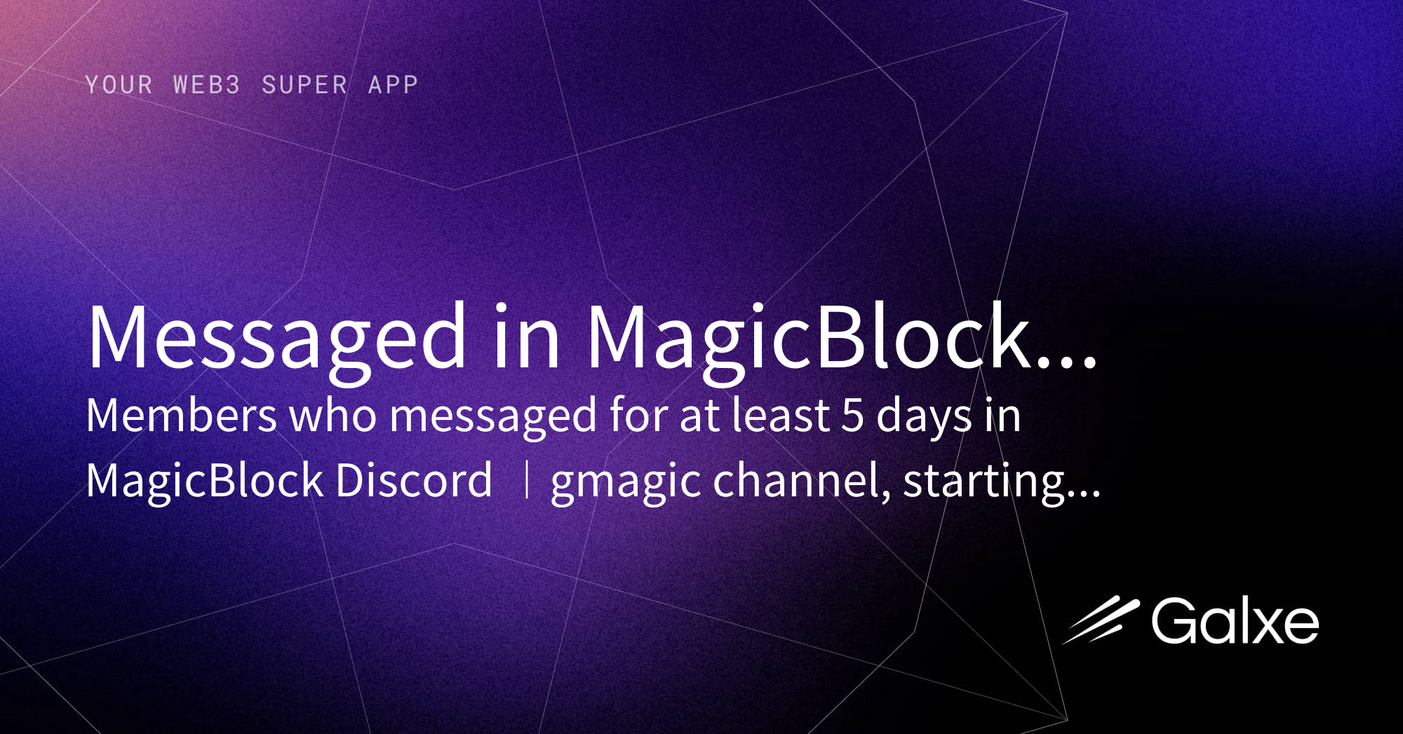 Messaged in MagicBlock Discord ︱gmagic Channel for at least 5 days Credential | Galxe