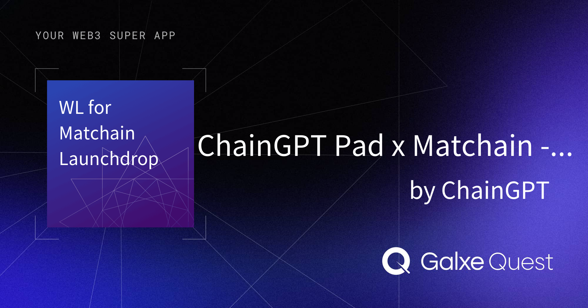 ChainGPT Pad x Matchain - Launchdrop WL Giveaway Campaign by ChainGPT | Galxe Quest