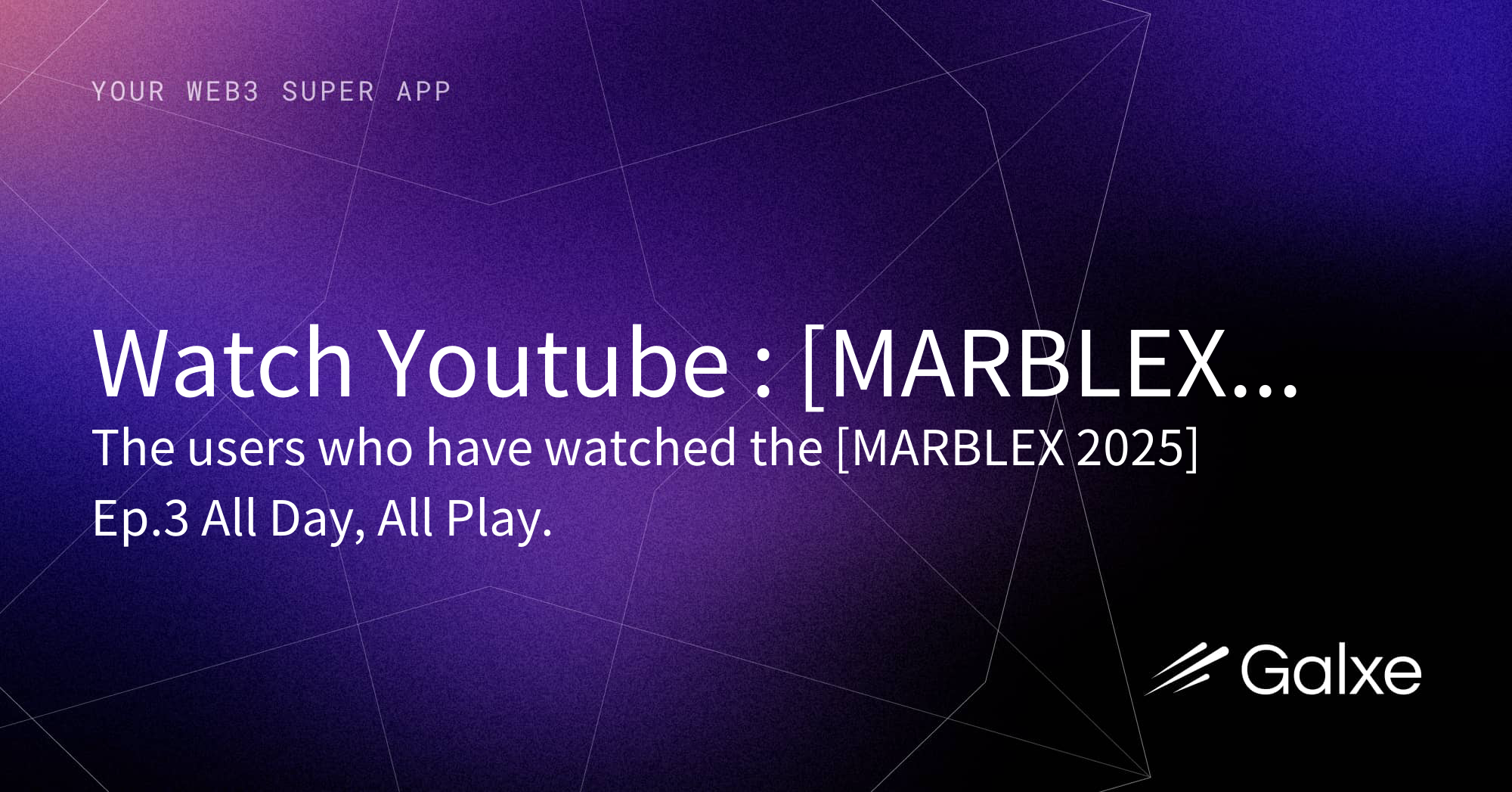 Watch Youtube : [MARBLEX 2025] Ep.3 All Day, All Play Credential | Galxe