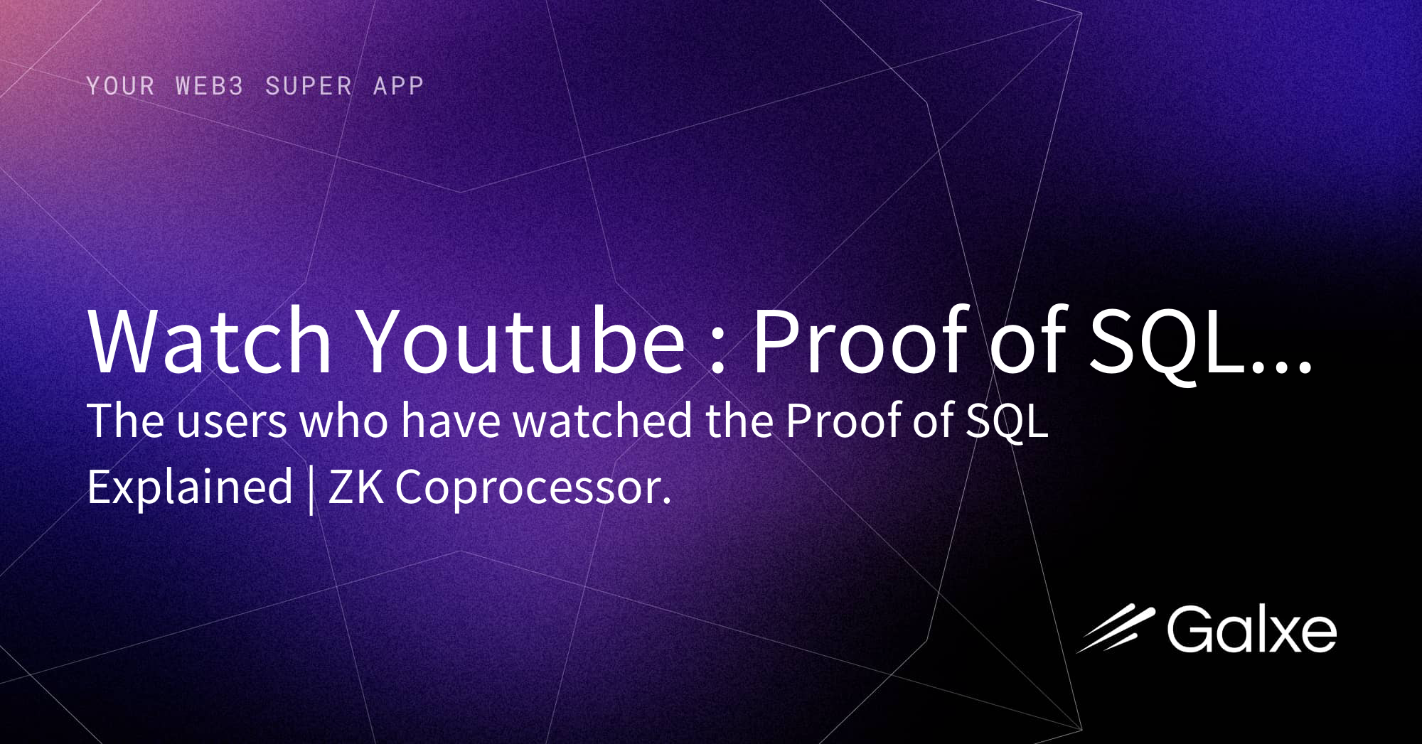 Watch Youtube : Proof of SQL Explained | ZK Coprocessor Credential | Galxe