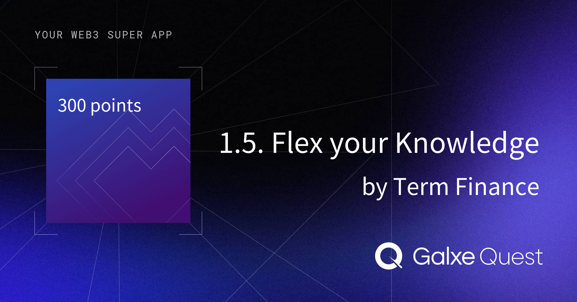 1.5. Flex your Knowledge by Term Finance | Galxe Quest