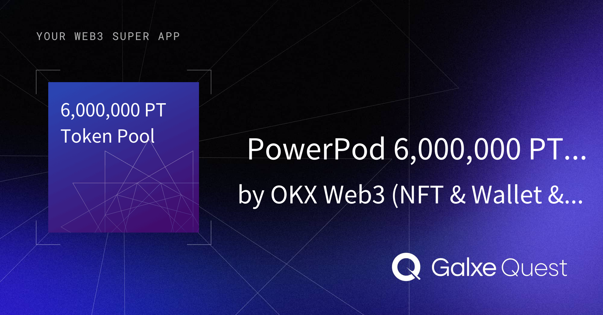 PowerPod 6,000,000 PT Reward Pool Campaign by OKX Web3 (NFT & Wallet & DeFi) | Galxe Quest