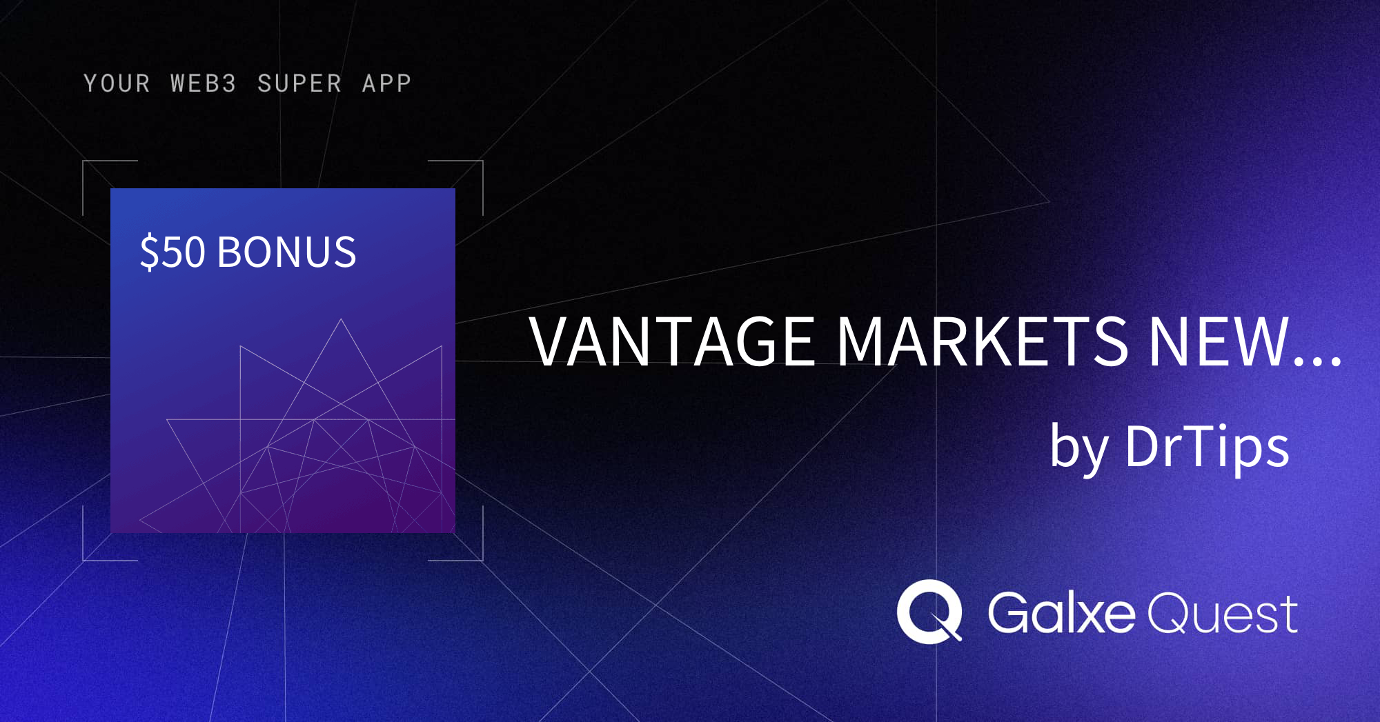 VANTAGE MARKETS NEW USERS BONUS $50 USD BONUS by DrTips | Galxe Quest