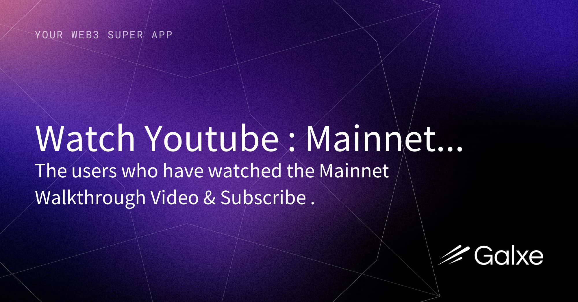 Watch Youtube : Mainnet Walkthrough Video & Subscribe Credential | Galxe