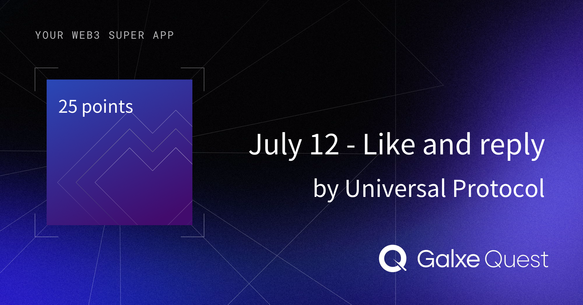 July 12 - Like and reply by Universal Protocol | Galxe Quest
